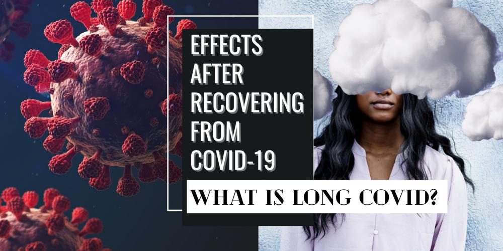 What Is Long COVID? The Effects After Recovering From COVID-19