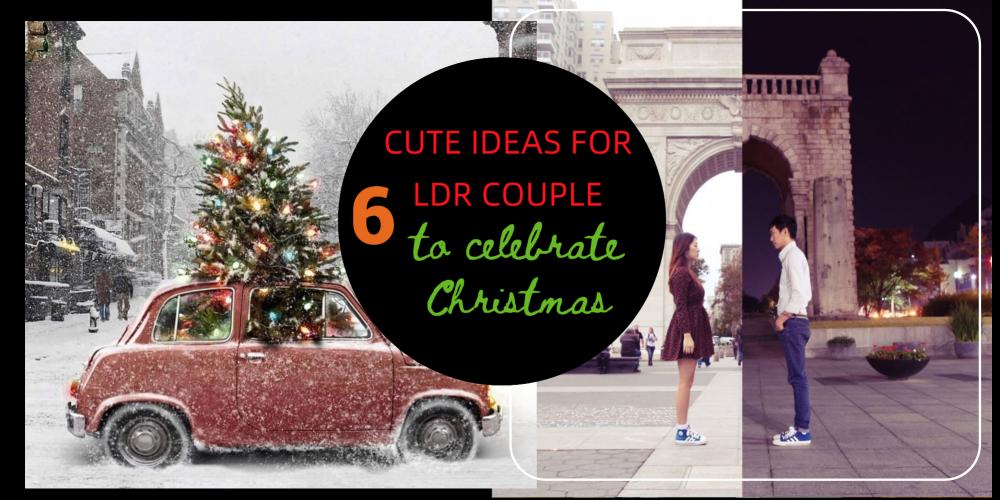 Christmas is around the corner, how do celebrate if you're in LDR? 6 ...